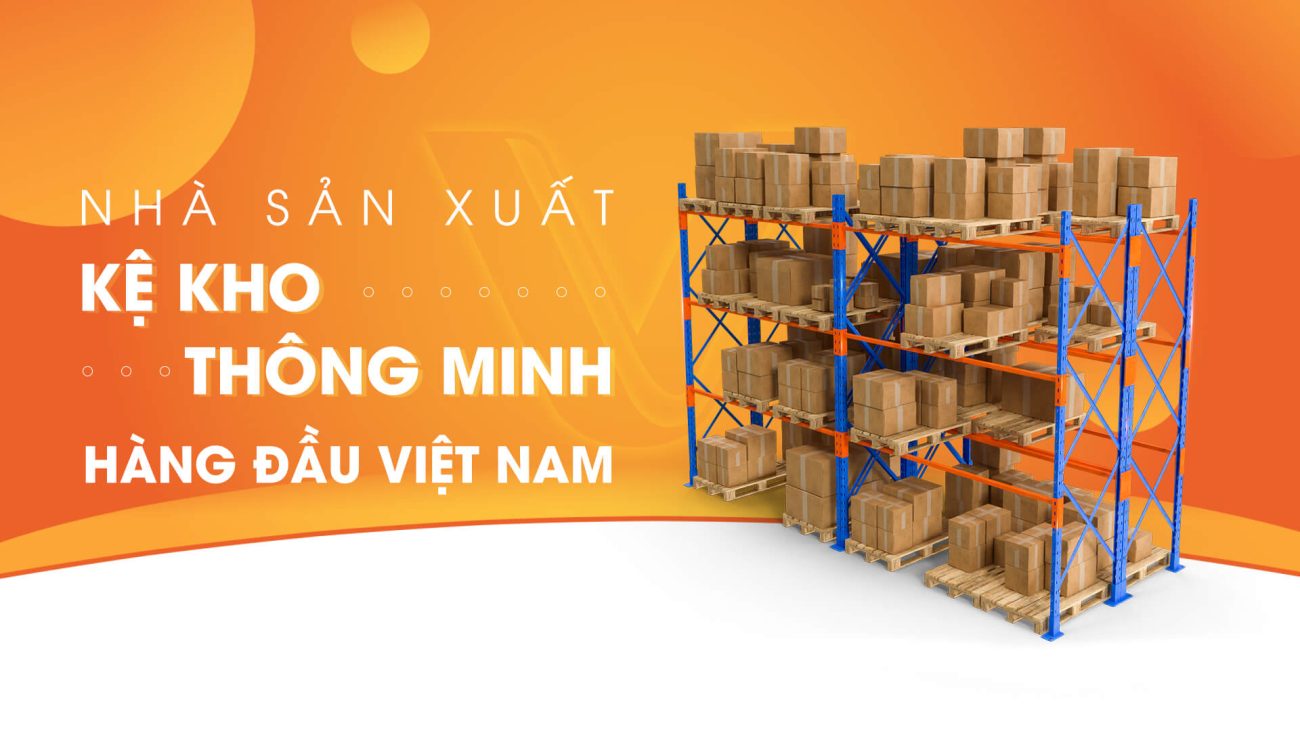 Đơn vị cung cấp kệ kho hàng, kệ thông minh uy tín Việt Nam